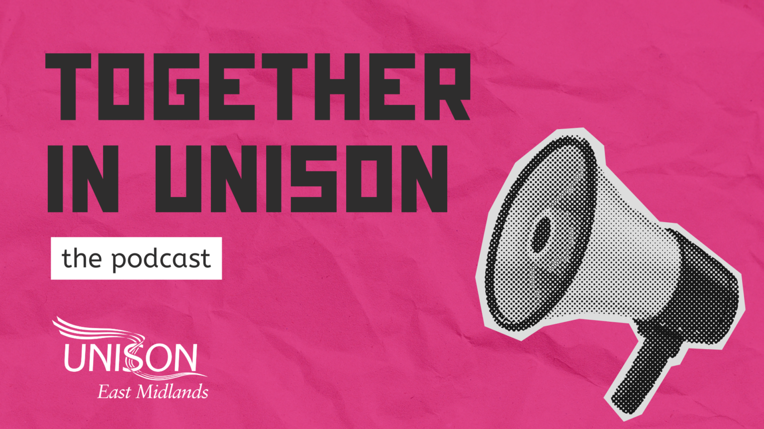 Together in UNISON: the podcast | UNISON East Midlands
